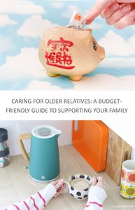Caring for older relatives: a budget‑friendly guide to supporting your ...